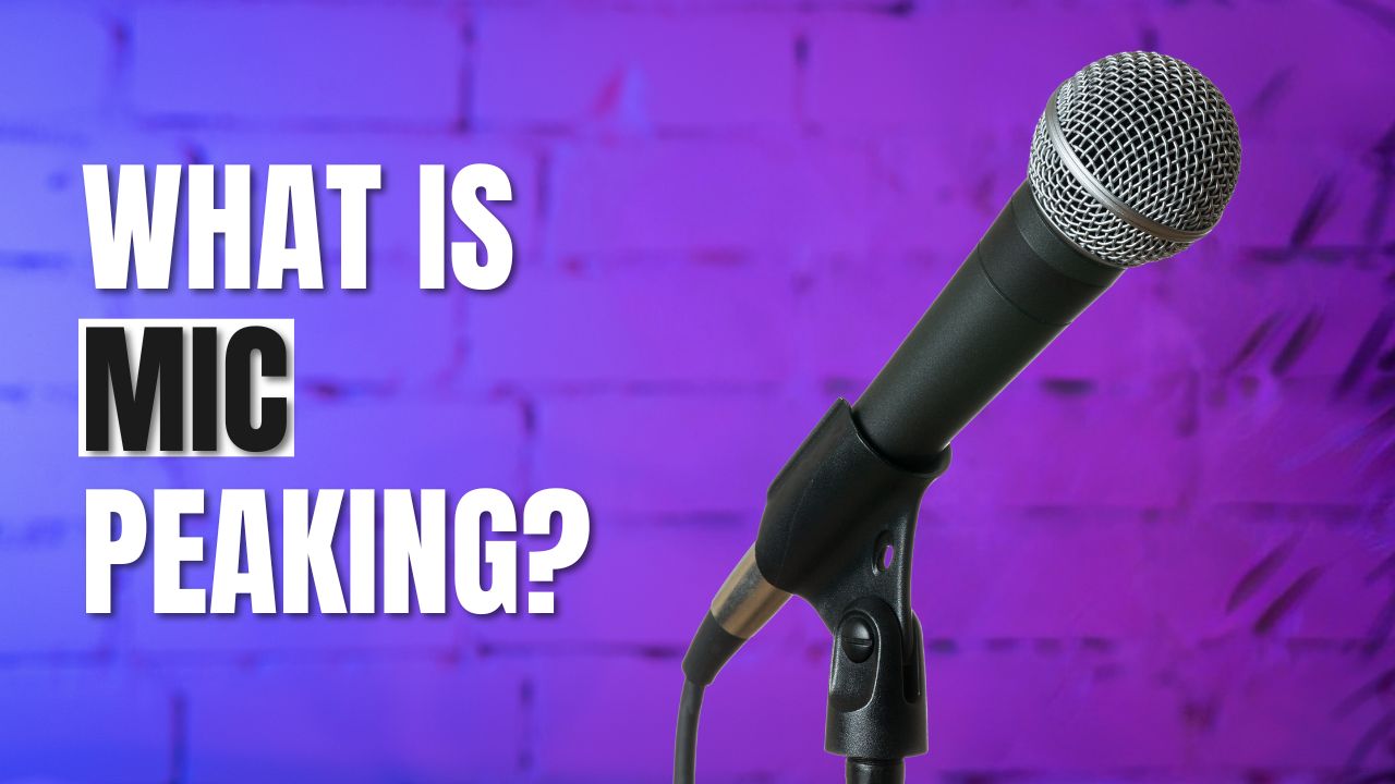 What Is Mic Peaking Stop Audio Clipping For Good