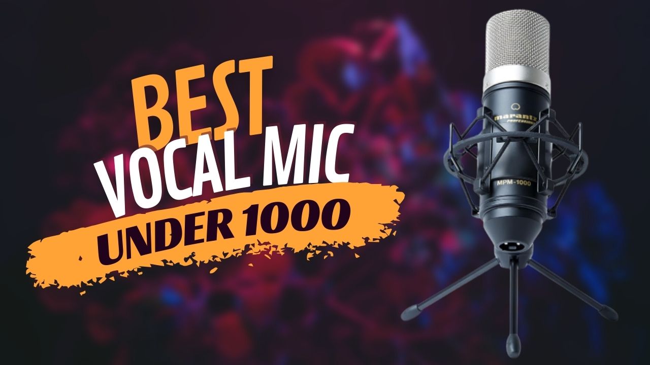 Top Picks for 2024: 6 Best Vocal Mic Under 1000 You Can Buy
