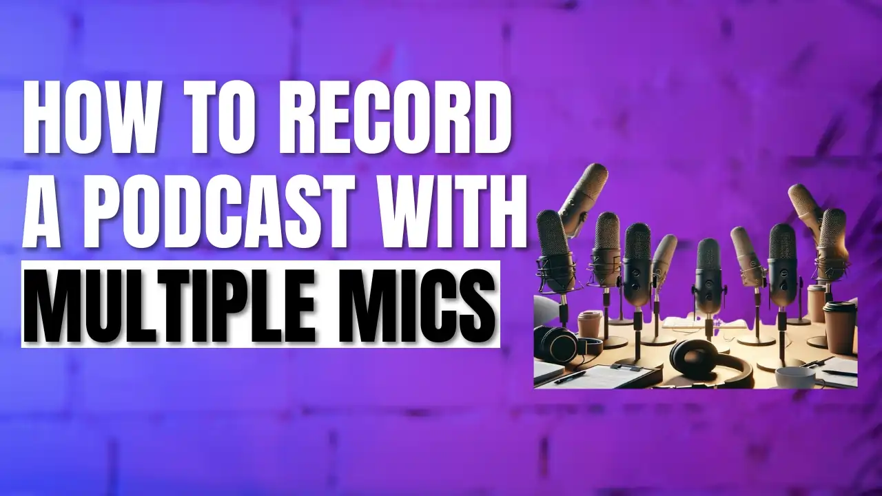 How to Record a Podcast with Multiple Mics: Easy Steps